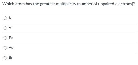 Solved Which atom has the greatest multiplicity (number of | Chegg.com