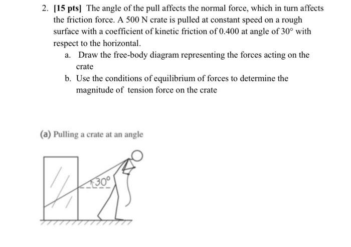 Solved 2. [15 pts) The angle of the pull affects the normal | Chegg.com