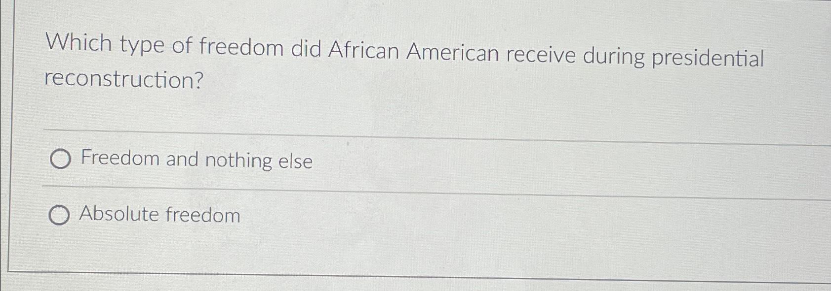 Which type of freedom did African American receive | Chegg.com