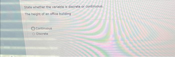 State whether the variable is discrete or continuous. | Chegg.com