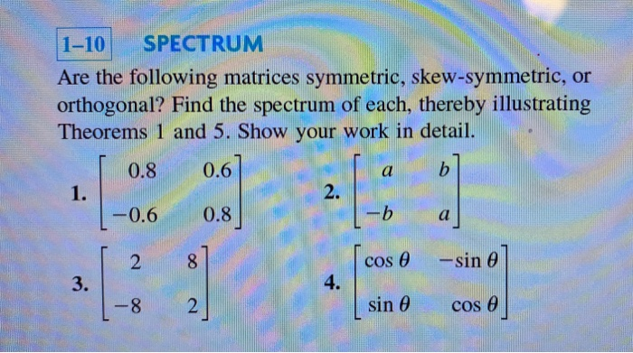 Solved 1-10 SPECTRUM Are the following matrices symmetric, | Chegg.com