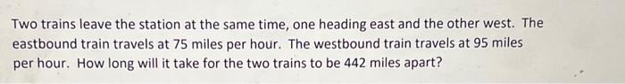 Solved Two trains leave the station at the same time, one | Chegg.com