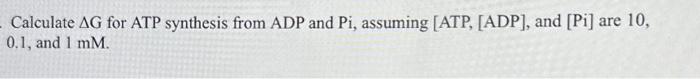Solved Calculate ΔG for ATP synthesis from ADP and Pi, | Chegg.com