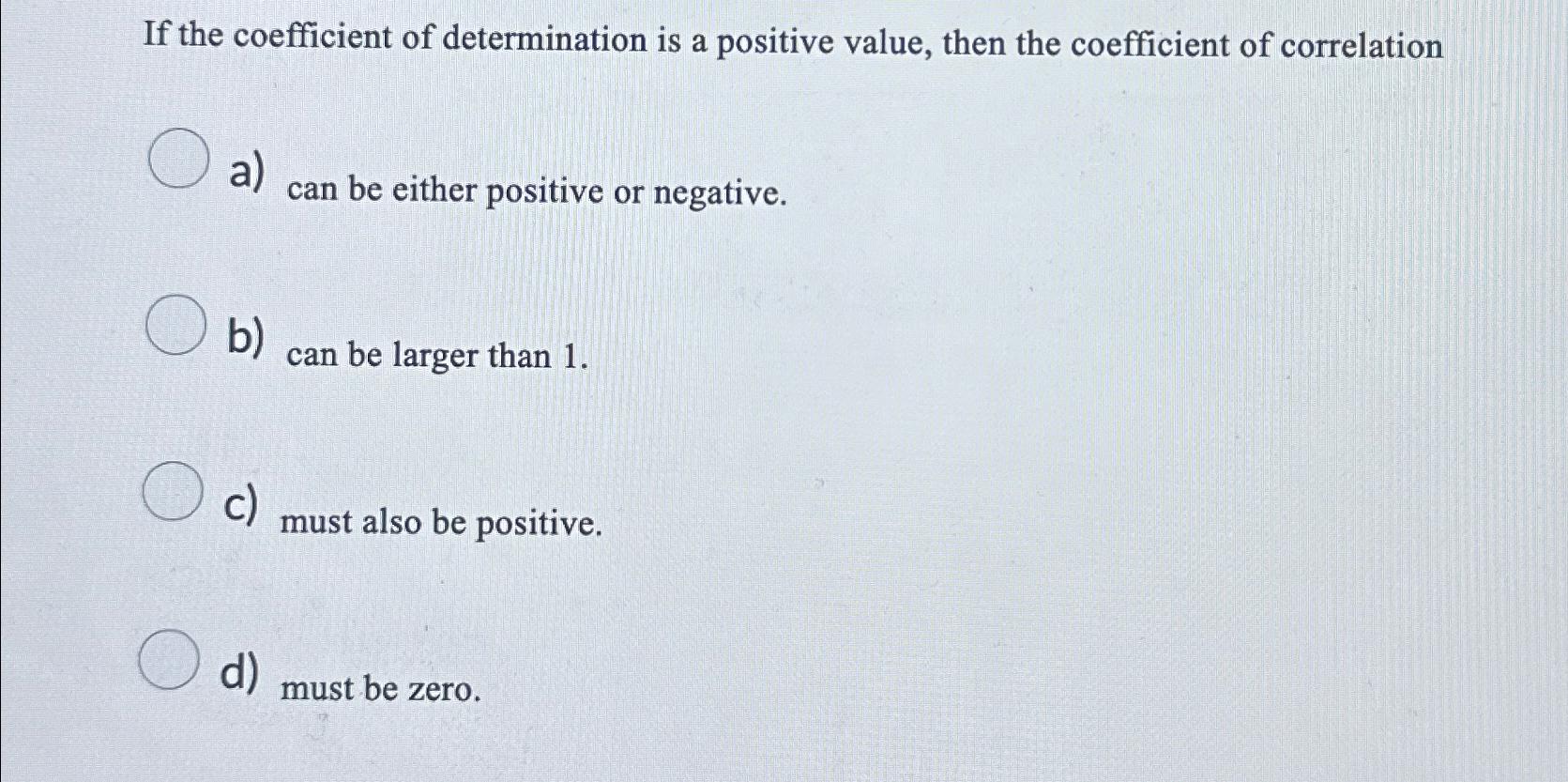 Solved If the coefficient of determination is a positive | Chegg.com