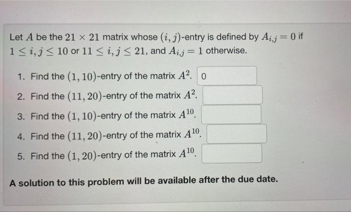 Solved Let A be the 21 x 21 matrix whose (i, j)-entry is | Chegg.com