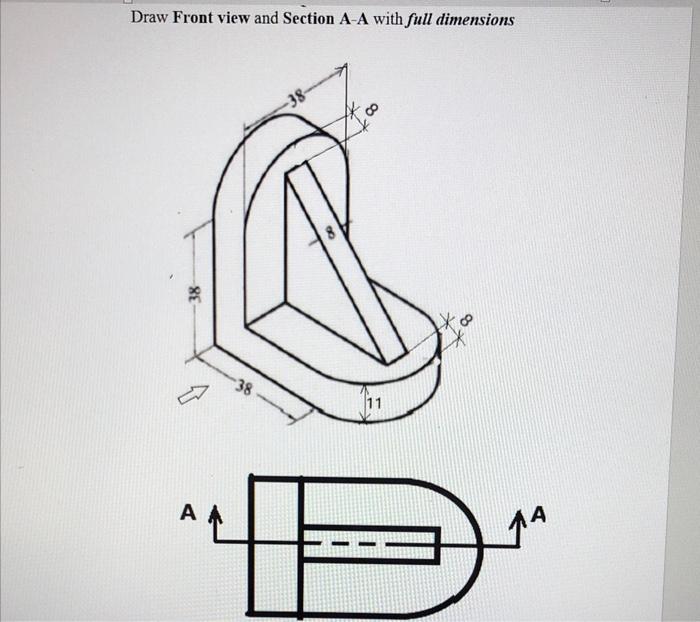 Solved Draw Front view and Section A-A with full dimensions | Chegg.com