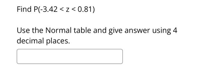 Solved Use the Normal table and give answer using 4 decimal | Chegg.com