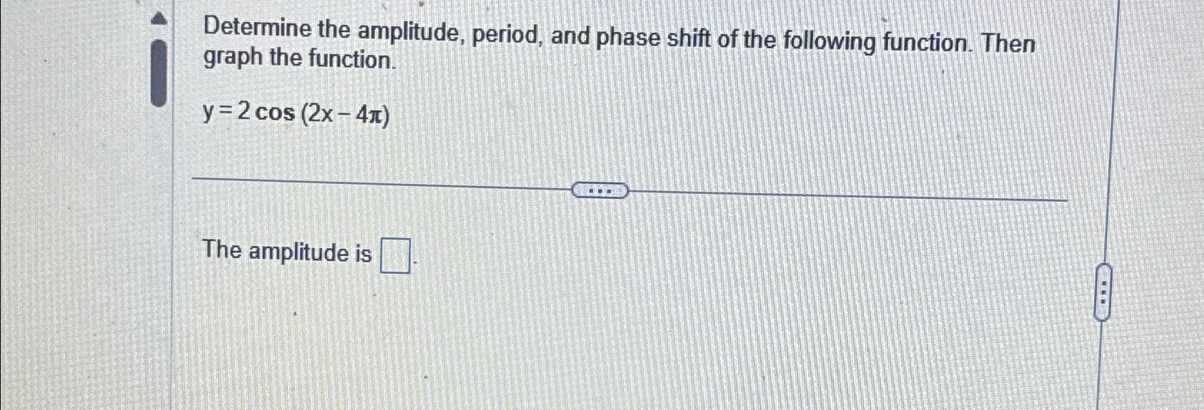 Solved Determine the amplitude, period, and phase shift of | Chegg.com