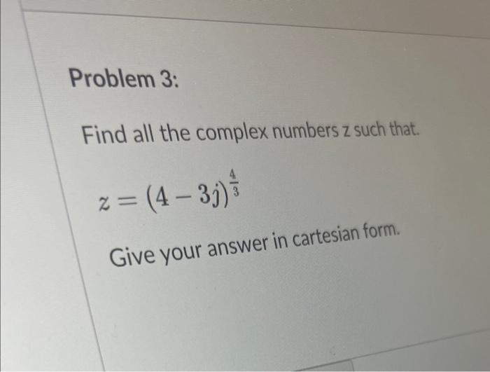 Solved Find all the complex numbers z such that. z=(4−3j)34 | Chegg.com