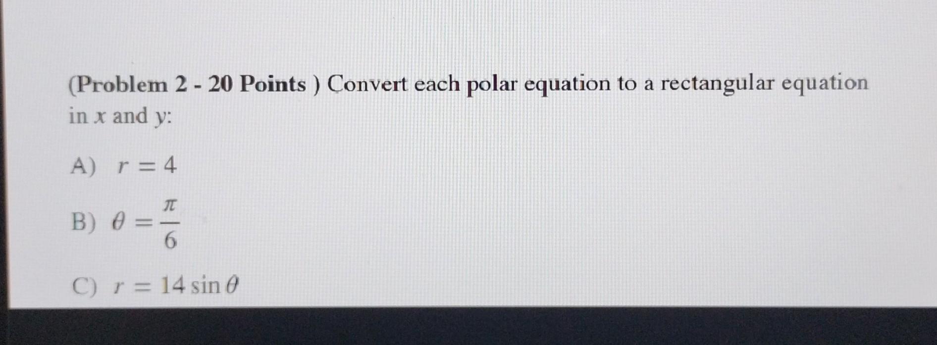Solved (Problem 2 - 20 Points ) Convert each polar equation | Chegg.com
