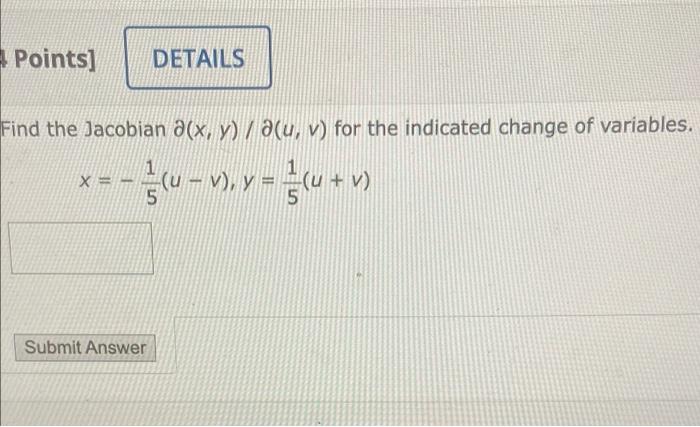 Solved Points] DETAILS Find the Jacobian a(x, y) / a(u, v) | Chegg.com
