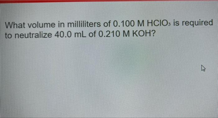 Solved What volume in milliliters of 0.100 M HCIO3 is | Chegg.com