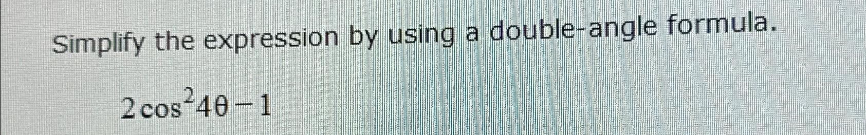 Solved Simplify the expression by using a double-angle | Chegg.com
