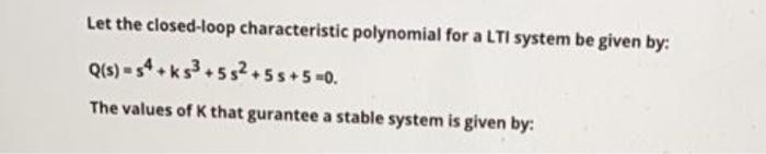 Solved Let the closed-loop characteristic polynomial for a | Chegg.com