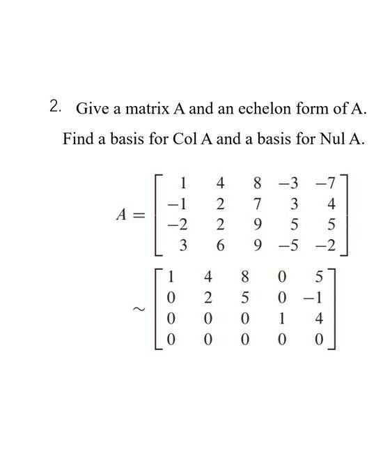 Solved 2. Give a matrix A and an echelon form of A. Find a | Chegg.com