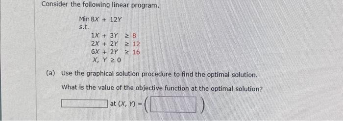 Solved Consider the following linear program. Min 8X+12Y | Chegg.com