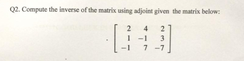 Solved Q2. ﻿Compute the inverse of the matrix using adjoint | Chegg.com