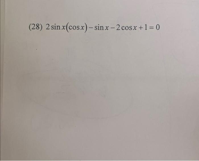 Solved 28) 2sinx(cosx)−sinx−2cosx+1=0 | Chegg.com