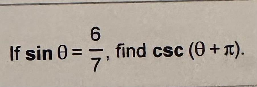 Solved If sinθ=67, ﻿find csc(θ+π) | Chegg.com