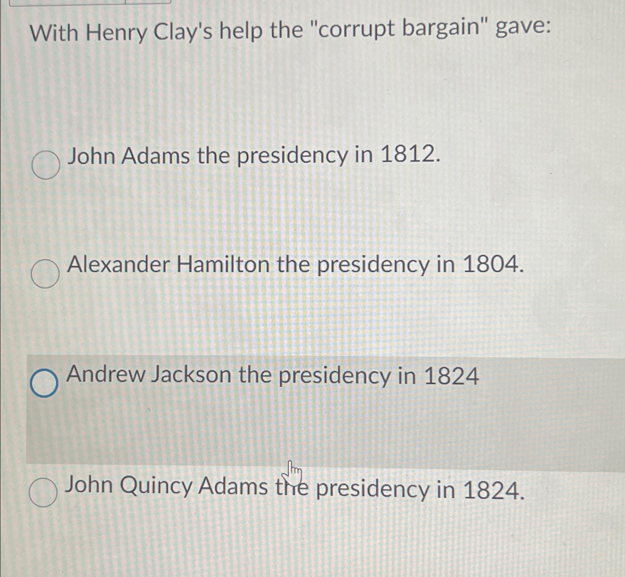Solved With Henry Clay's help the "corrupt bargain" | Chegg.com