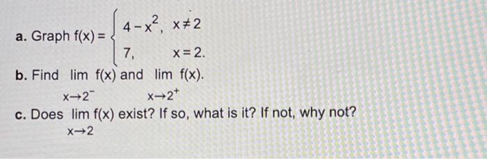 Solved a. Graph f(x)={4−x2,7,x =2x=2 b. Find limf(x) and | Chegg.com