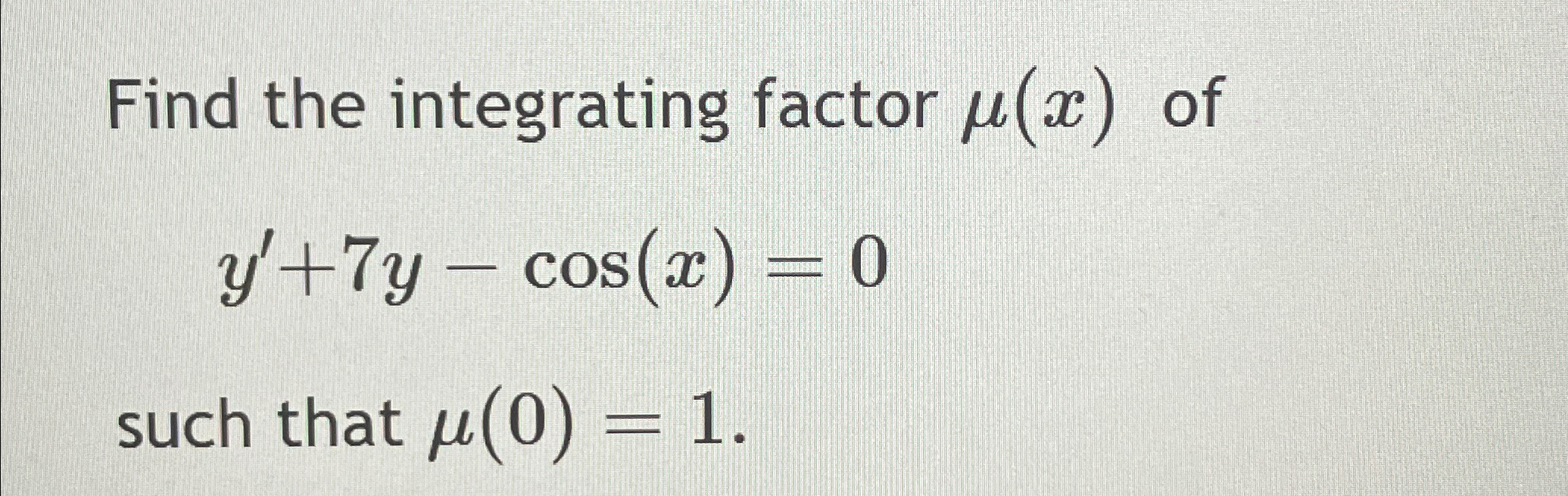 Solved Find the integrating factor μ(x) | Chegg.com