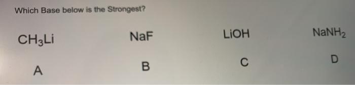 Solved Which Base below is the strongest? NaF LiOH NaNH2 | Chegg.com