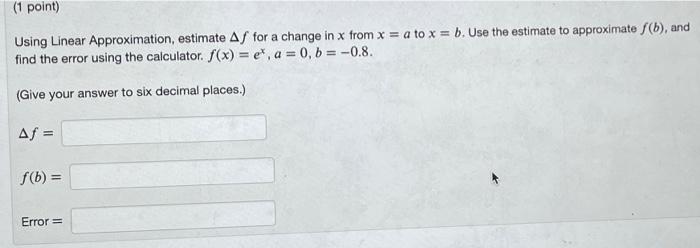 Solved (1 point) Using Linear Approximation, estimate Aſ for | Chegg.com
