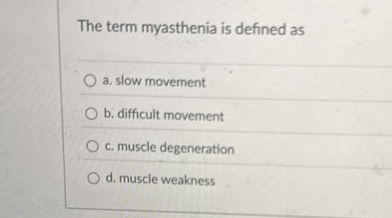 Solved The term myasthenia is defined asa. ﻿slow movementb. | Chegg.com