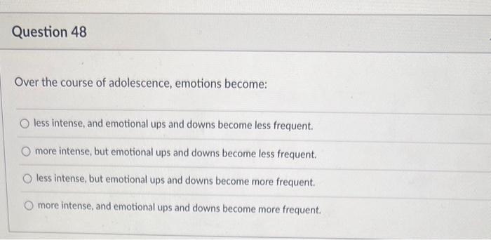Solved Over the course of adolescence, emotions become: less | Chegg.com