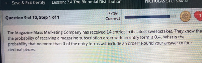Solved - Save & Exit Certify Lesson: 7.4 The Binomial | Chegg.com