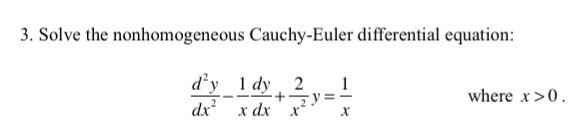 Solved 3. Solve the nonhomogeneous Cauchy-Euler differential | Chegg.com