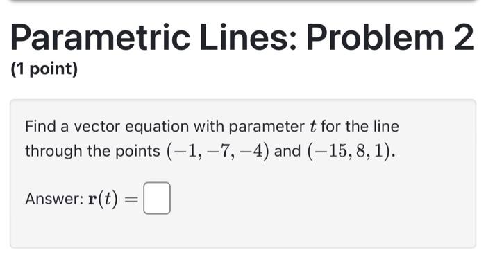 Solved Parametric Lines: Problem 2 (1 point) Find a vector | Chegg.com