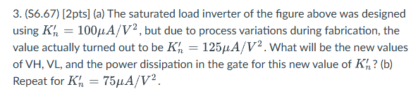 (S6.67) [2pts] (a) ﻿The saturated load inverter of | Chegg.com