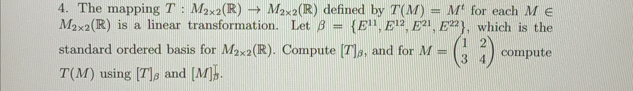 Solved The mapping T:M2×2(R)→M2×2(R) ﻿defined by T(M)=Mt | Chegg.com