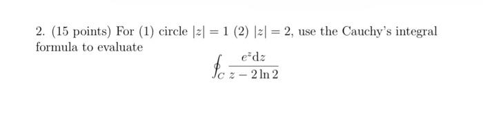 Solved 2. (15 points) For (1) circle ∣z∣=1 (2) ∣z∣=2, use | Chegg.com