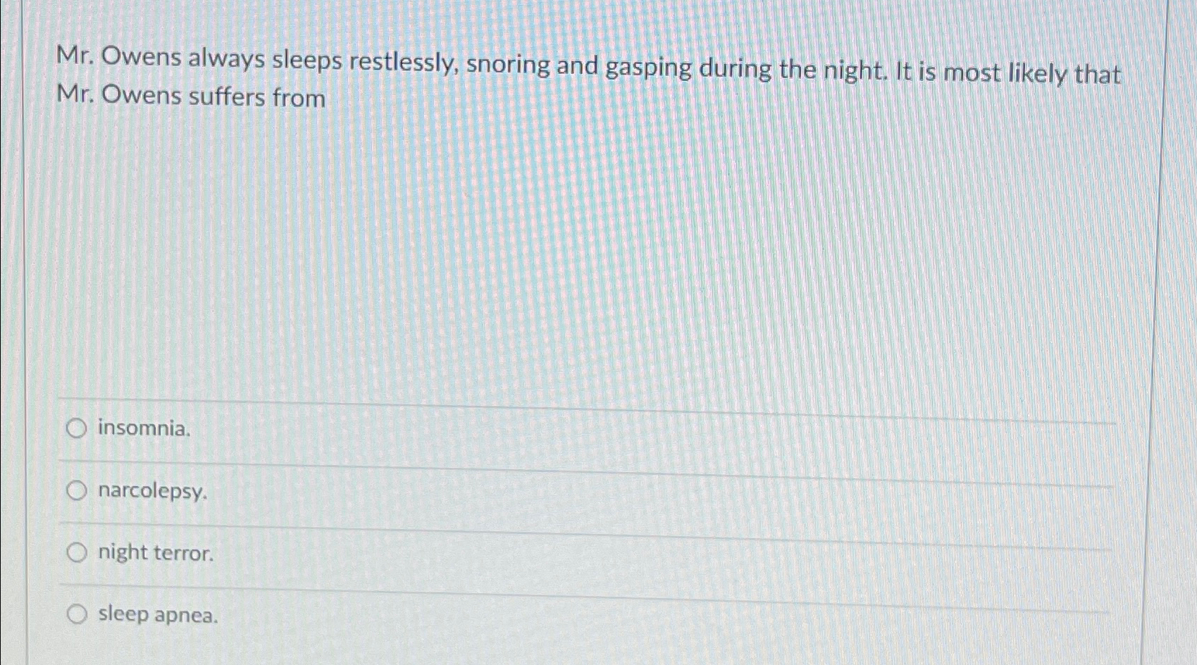 Solved Mr. ﻿Owens always sleeps restlessly, snoring and | Chegg.com