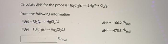 Solved Calculate AH° for the process Hg2Cl2() - 2Hg(1) + | Chegg.com