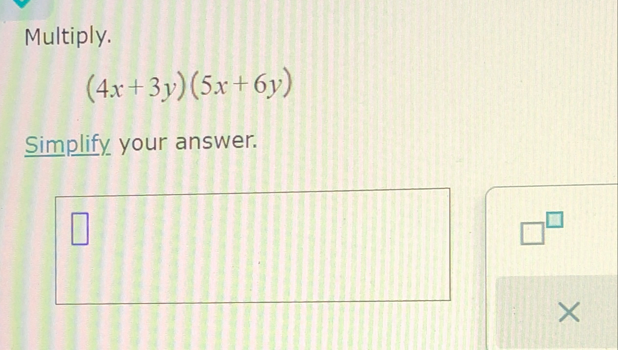 Solved Multiply.(4x+3y)(5x+6y)Simplify your answer. | Chegg.com