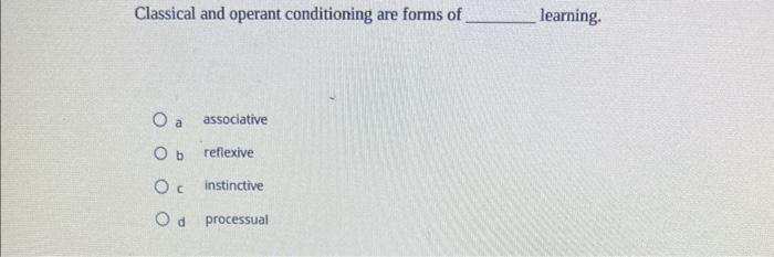 Solved Classical and operant conditioning are forms of | Chegg.com