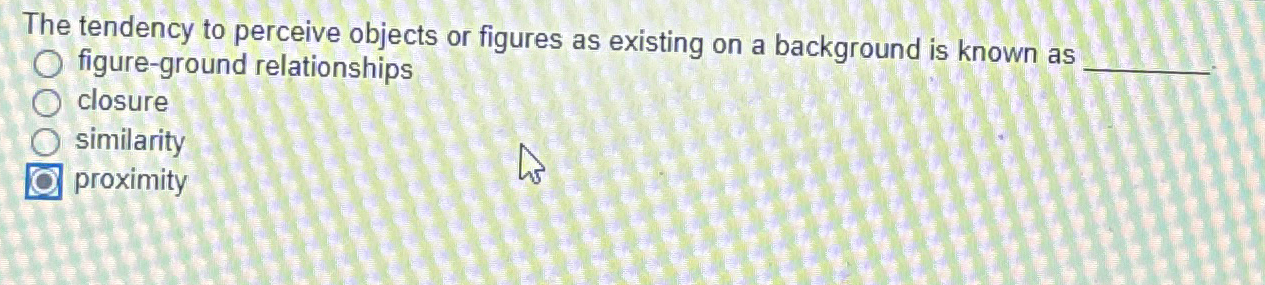 Solved The tendency to perceive objects or figures as | Chegg.com