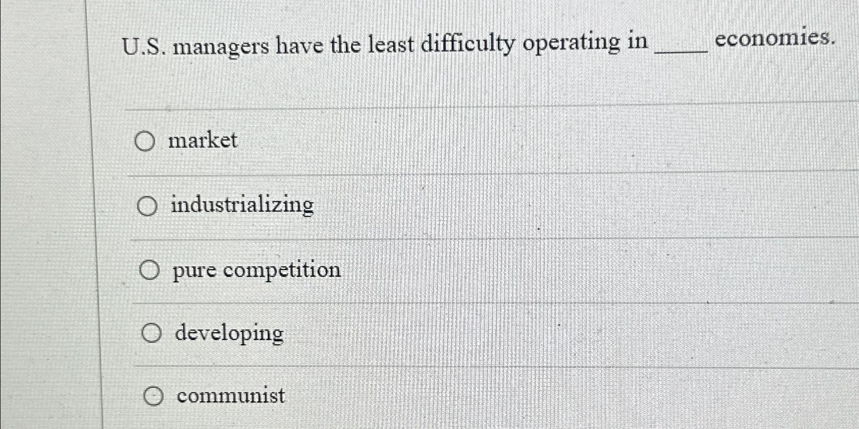 Solved U.S. ﻿managers have the least difficulty operating in | Chegg.com