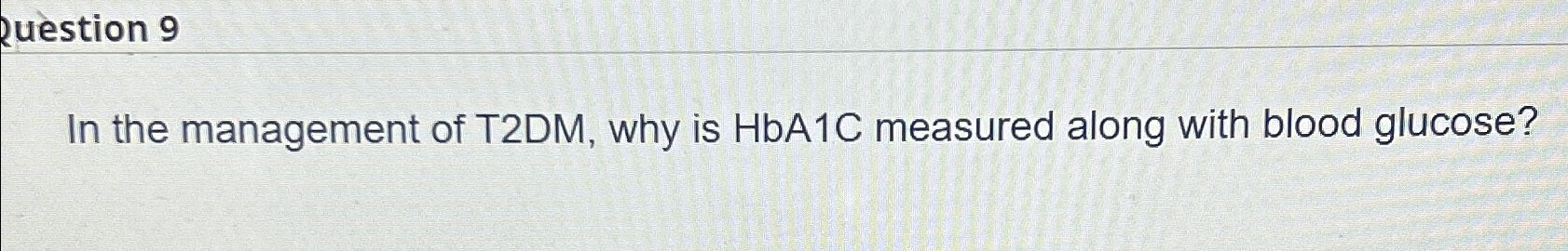 Solved Question 9In the management of T2DM, ﻿why is HbA1C | Chegg.com