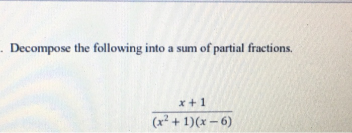 Solved Decompose the following into a sum of partial | Chegg.com