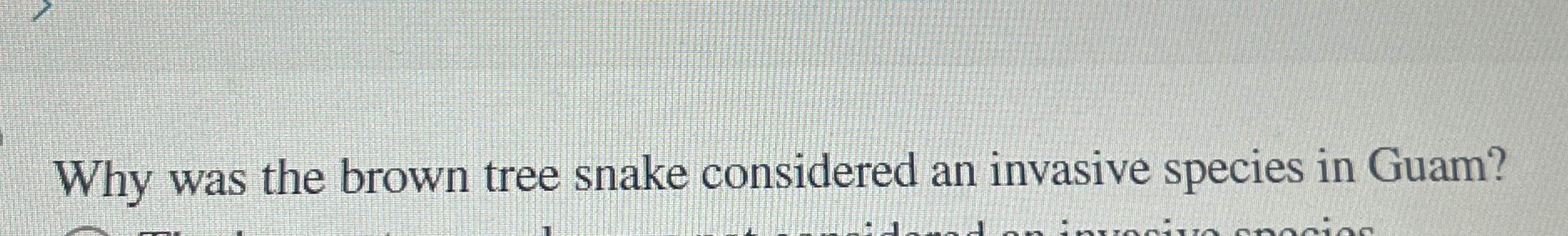 Solved Why was the brown tree snake considered an invasive | Chegg.com