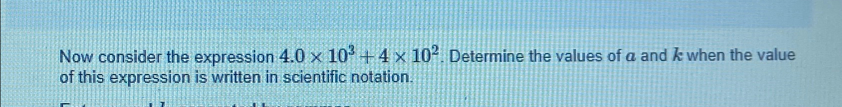 Solved Now consider the expression 4.0×103+4×102. ﻿Determine | Chegg.com