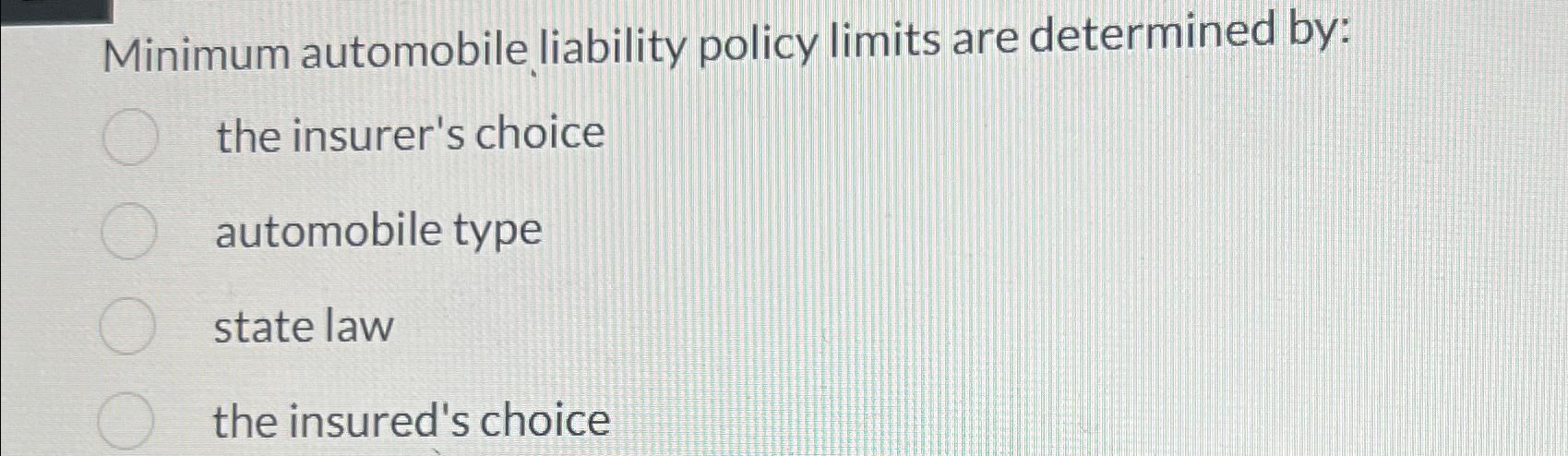 Solved Minimum automobile liability policy limits are | Chegg.com