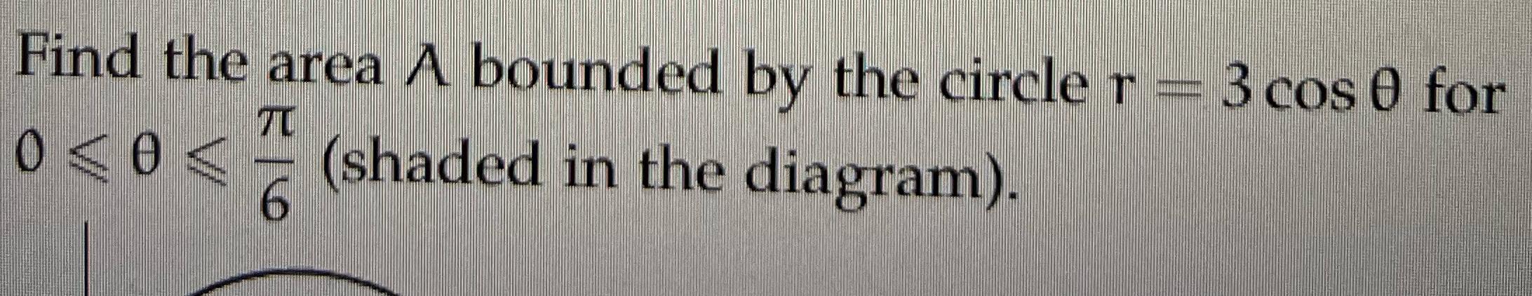 Solved Find the area A bounded by the circle r=3cosθ ﻿for | Chegg.com