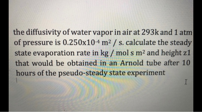 Solved the diffusivity of water vapor in air at 293k and 1 | Chegg.com