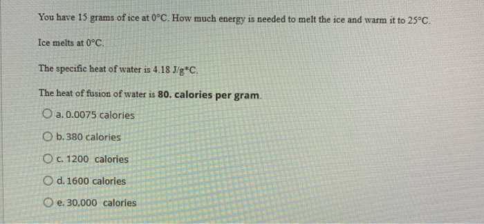 Solved You have 15 grams of ice at 0°C. How much energy is | Chegg.com